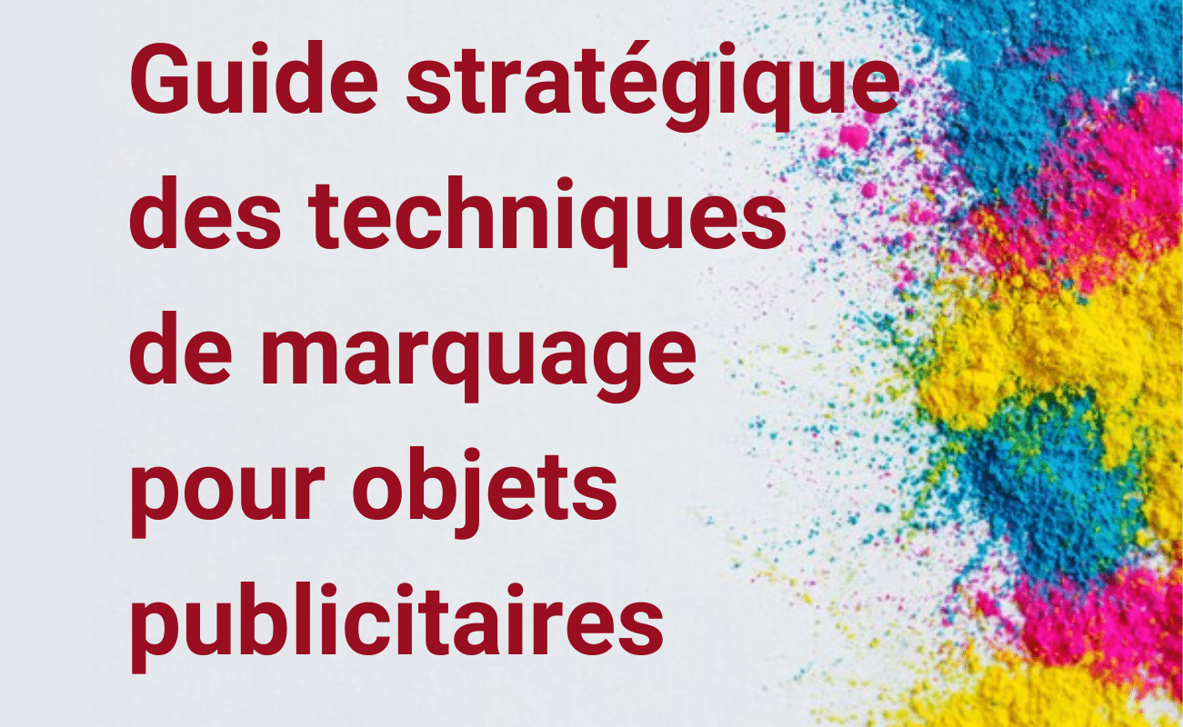 Guide stratégique des techniques de marquage pour objets publicitaires ...